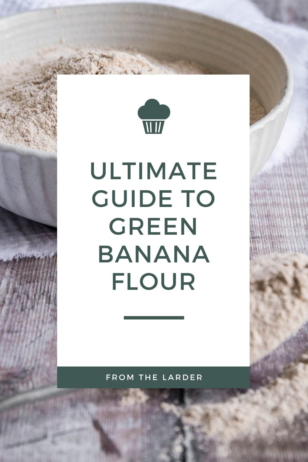 The Ultimate Guide to Green Banana Flour - From The Larder
